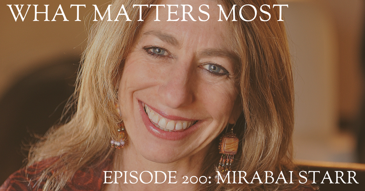 Mirabai Starr 200 - What Matters Most