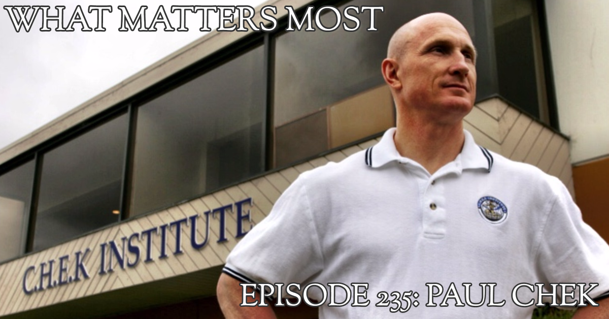 Paul Chek 235 - What Matters Most