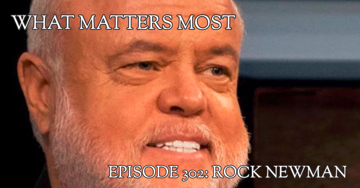 Rock Newman #302 -- What Matters Most