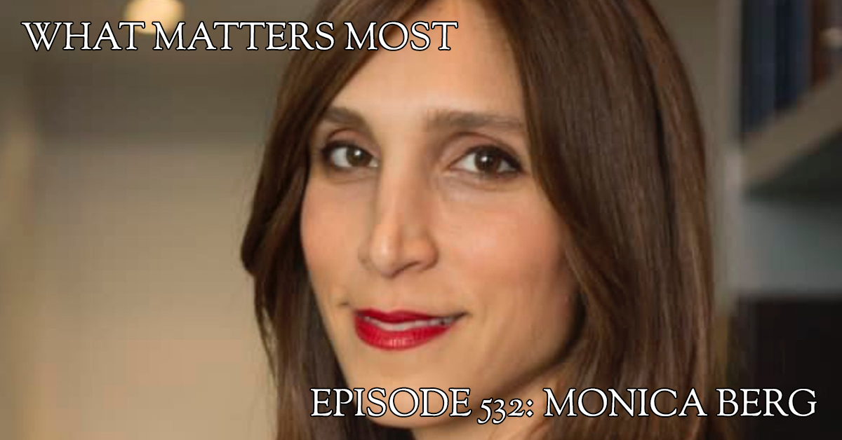 Monica Berg #532 - The What Matters Most Podcast