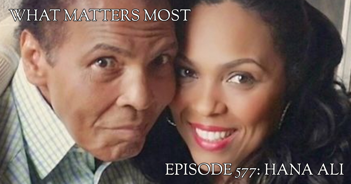 Hana Ali #577 - The What Matters Most Podcast