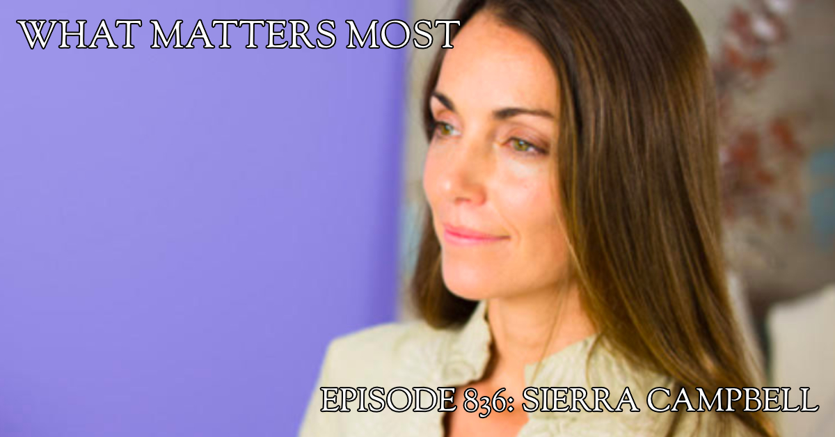 Sierra Campbell #836 - The What Matters Most Podcast