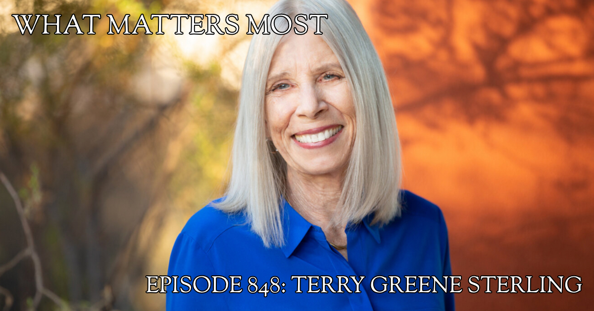 Terry Greene Sterling #848 - The What Matters Most Podcast
