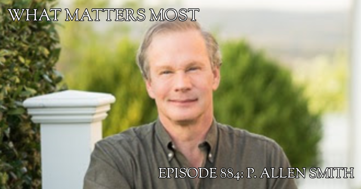 P. Allen Smith #884 - The What Matters Most Podcast