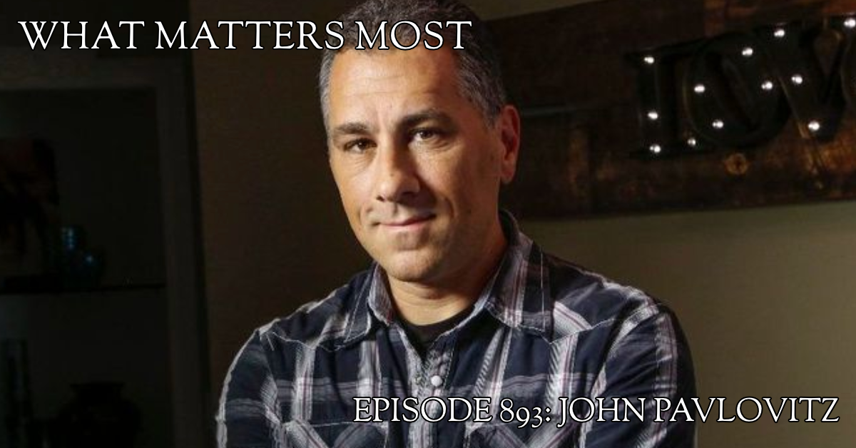 John Pavlovitz #893 - The What Matters Most Podcast