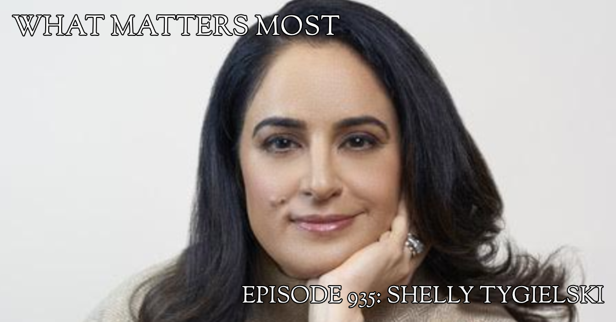 Shelly Tygielski #935 - The What Matters Most Podcast