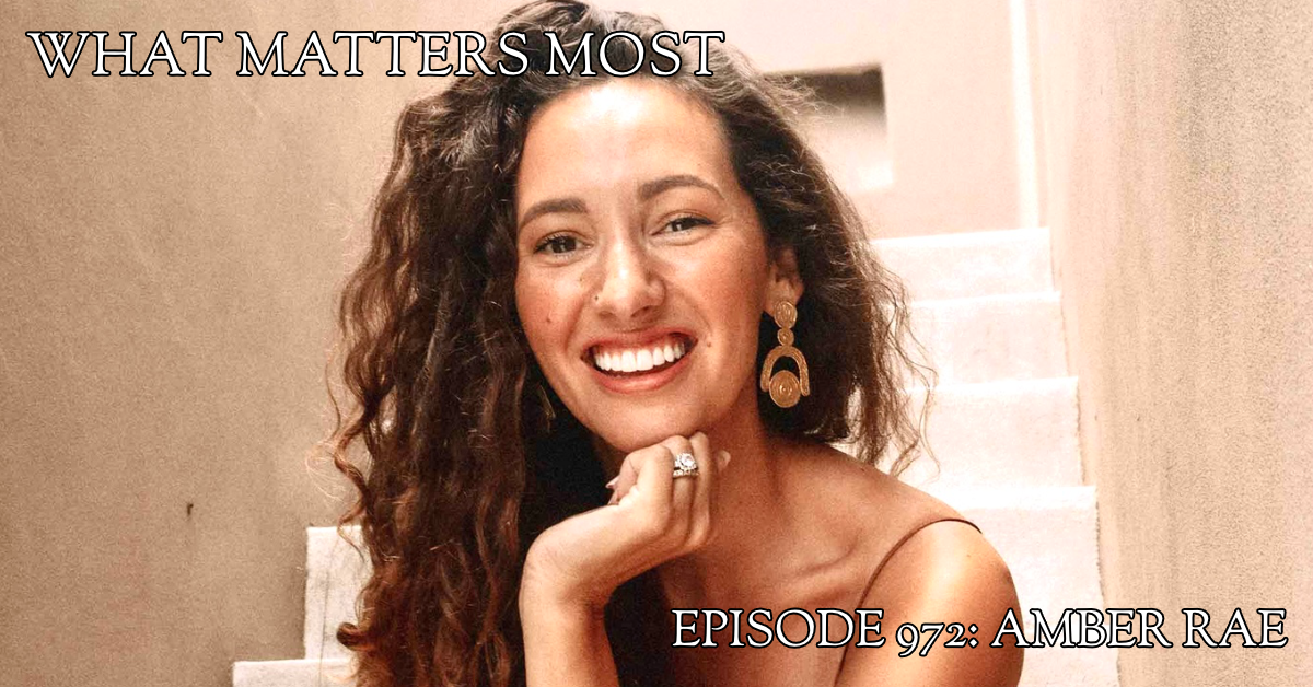 Amber Rae #972 - The What Matters Most Podcast