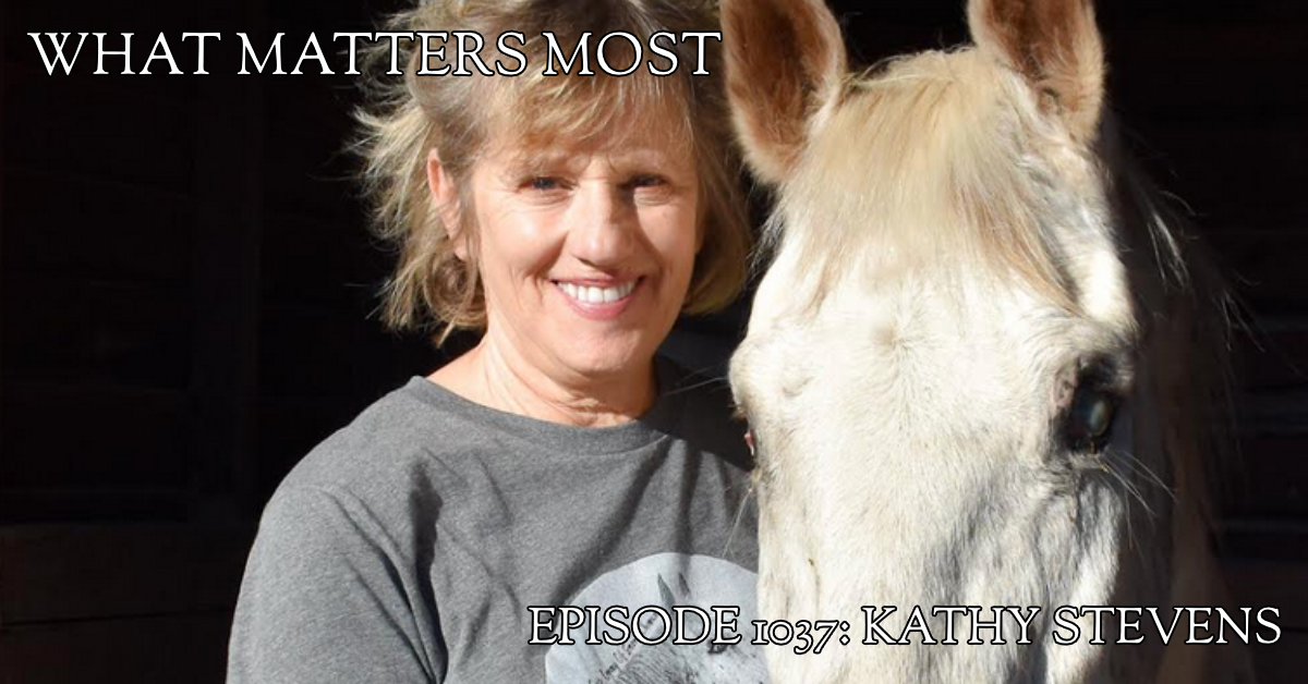 Kathy Stevens #1037 - The What Matters Most Podcast