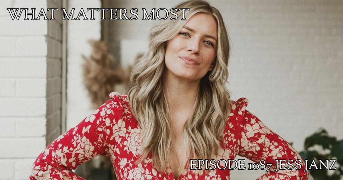 Jess Janz #1087 - The What Matters Most Podcast