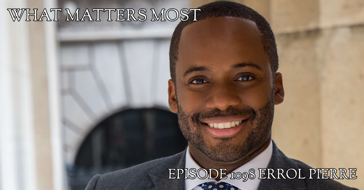 Errol Pierre #1098 - The What Matters Most Podcast